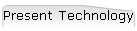 Present Technology
